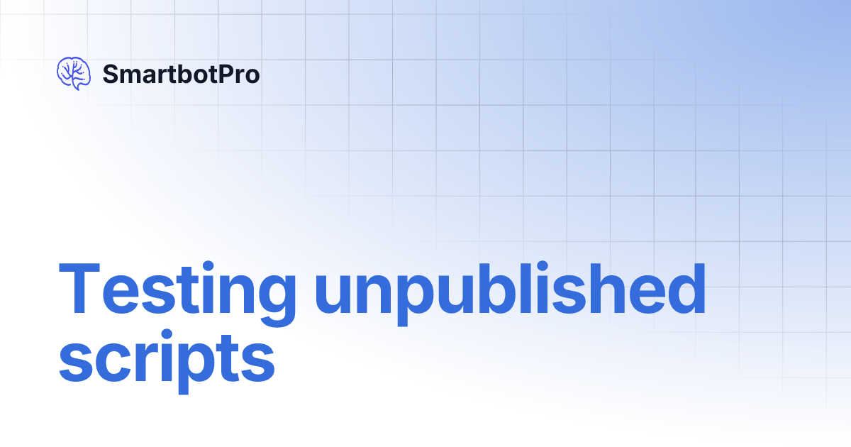 Testing unpublished scripts | SmartbotPro